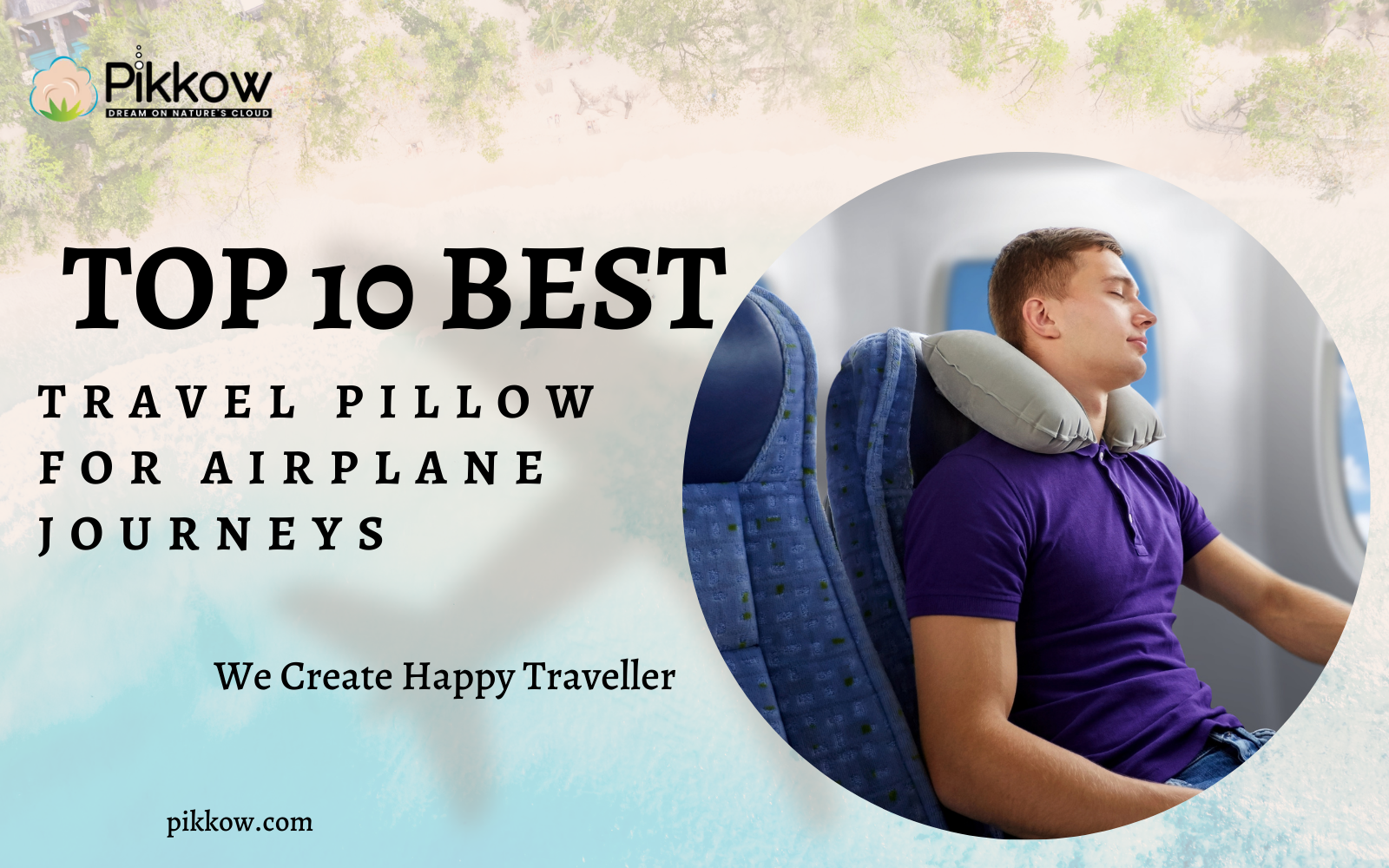 Top 10 Best Travel Pillow for Airplane Journeys – Pikkow Pillows