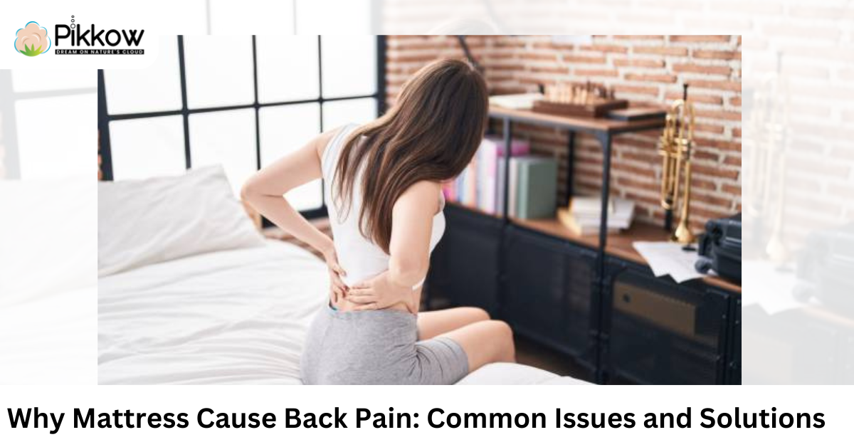 Why Mattress Cause Back Pain: Common Issues and Solutions