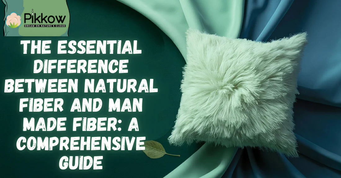 The Essential Difference Between Natural Fiber and Man Made Fiber: A C