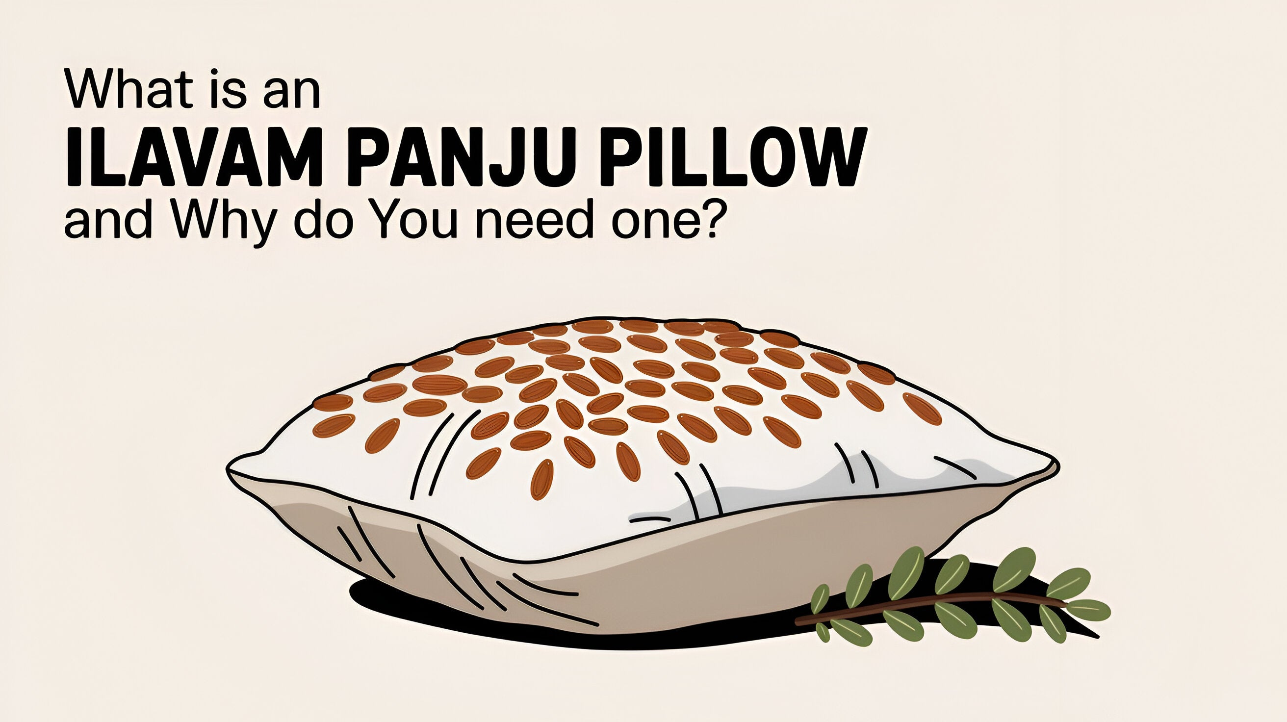 What is an Ilavam Panju Pillow and Why Do You Need One?